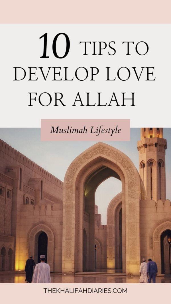 10 Tips to Develop Your Love For Allah - THE KHALIFAH DIARIES